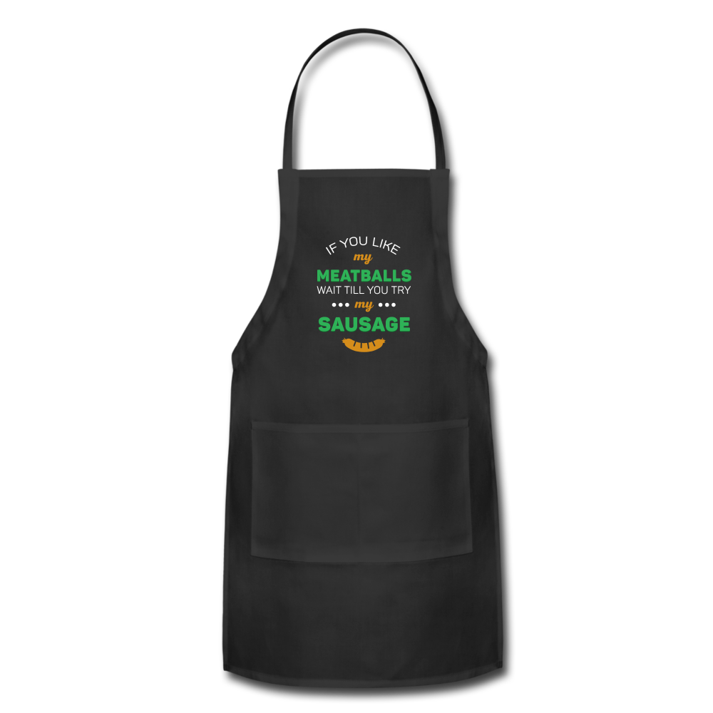 If you like my meatballs wait till you try my sausage Apron